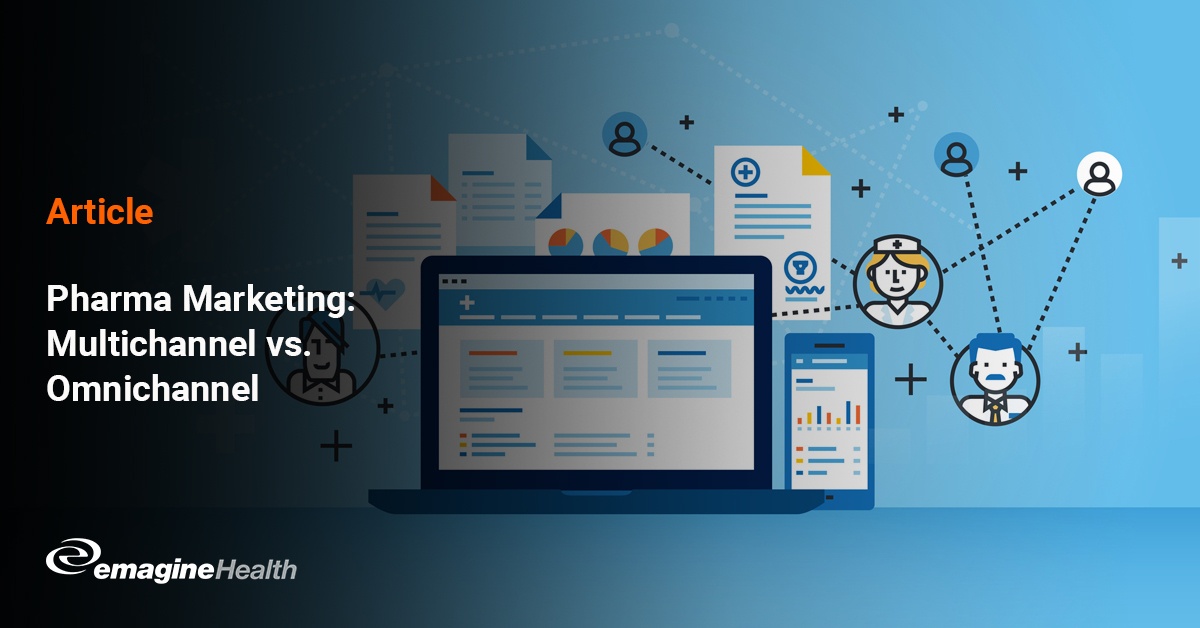Pharma Marketing: Multichannel vs. Omnichannel Pharma Marketing: Multichannel vs. Omnichannel